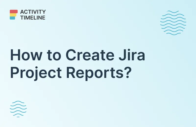 Jira Reports: A Complete Guide to Reporting in Jira